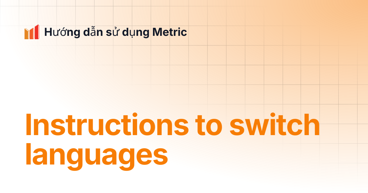 Instructions to switch languages | Metric Analytics ENG | Hướng dẫn sử ...