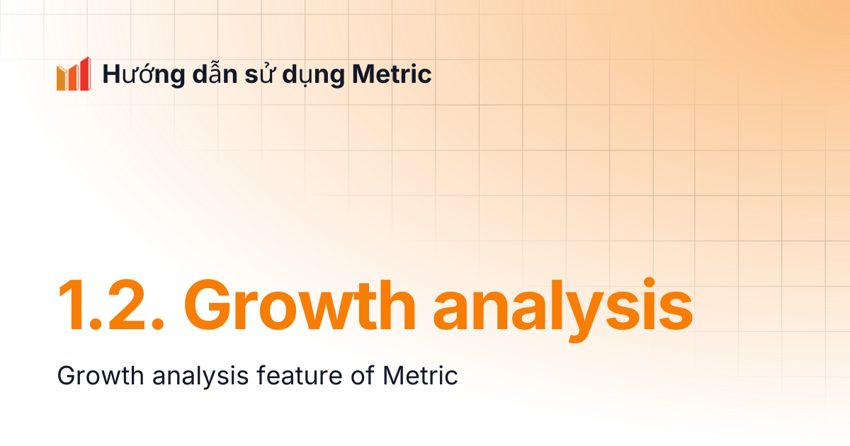1.2. Growth analysis | Metric Analytics ENG | Hướng dẫn sử dụng Metric