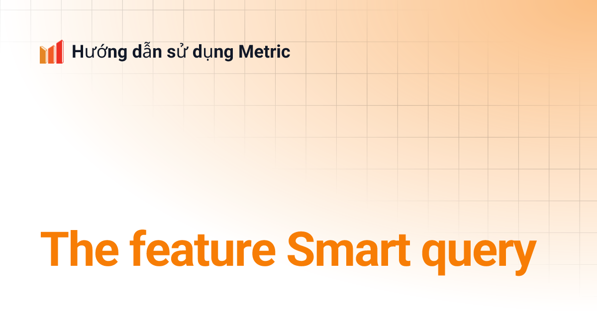 The feature Smart query | Metric Analytics ENG | Hướng dẫn sử dụng Metric