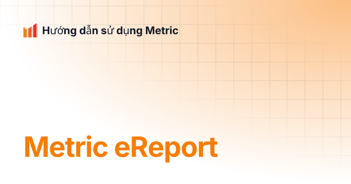 Metric eReport | Hướng dẫn sử dụng Metric